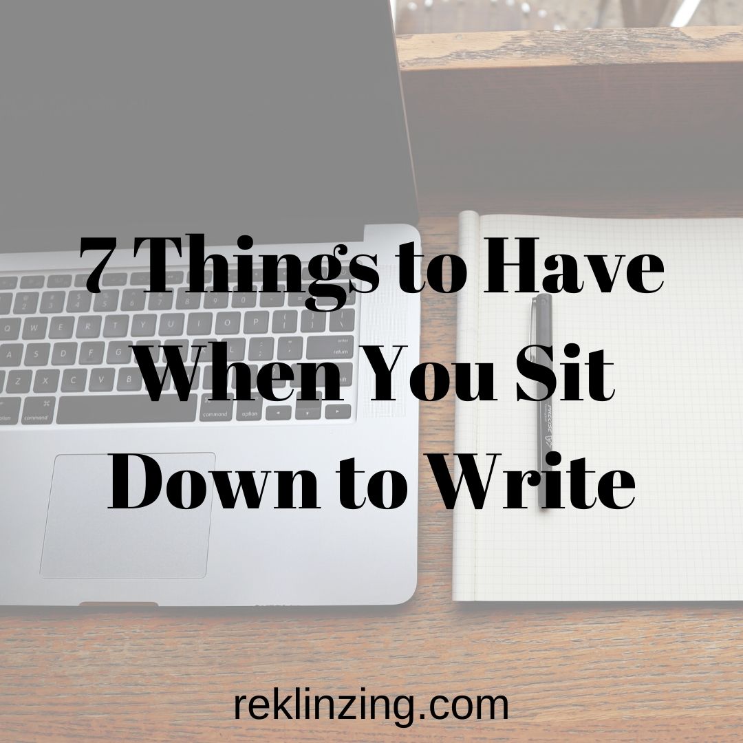 7 Things to Have When You Sit Down to Write. | R.E. KLINZING